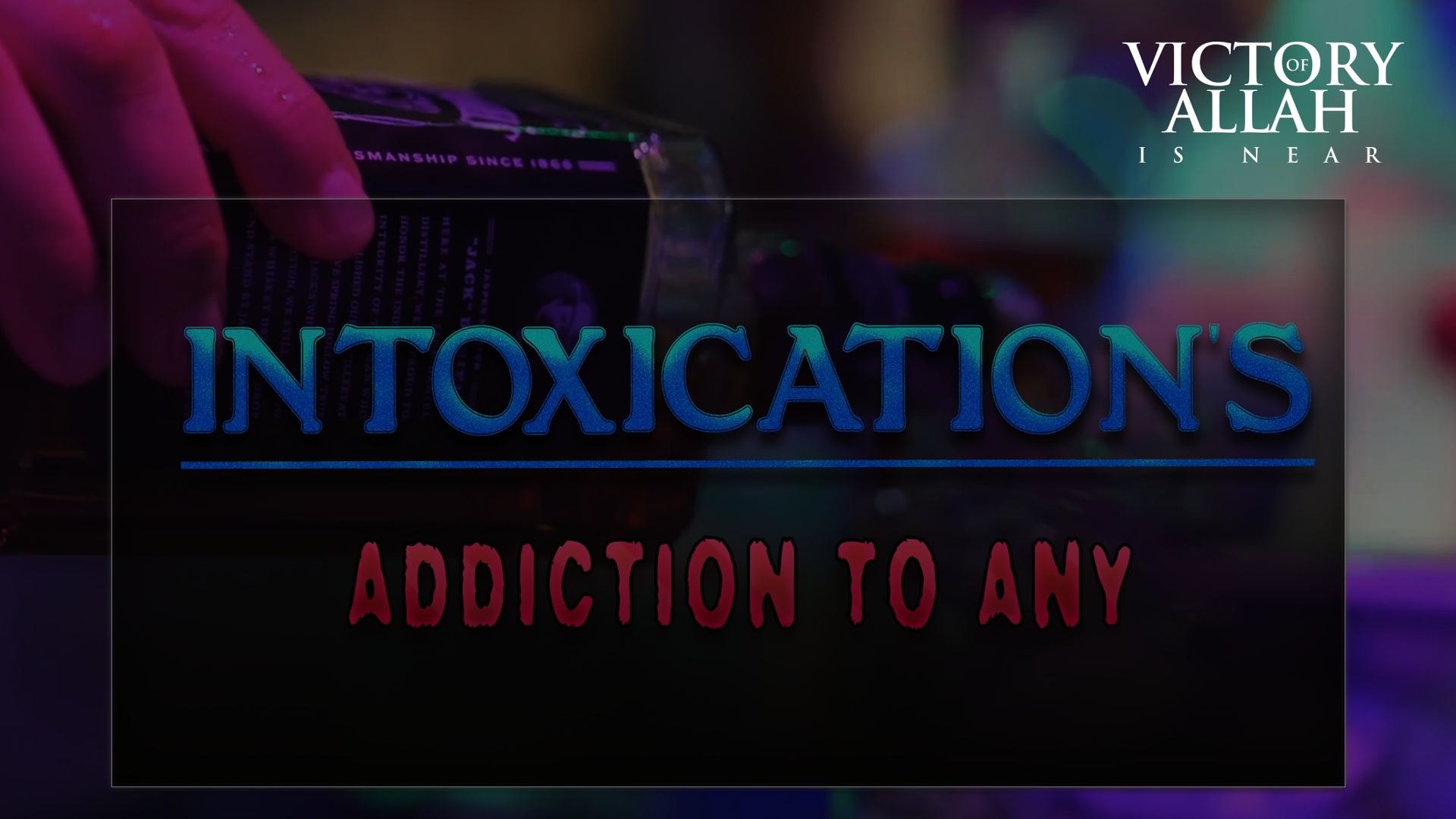 Addiction To Any Intoxication's (weed alcohol etc) - Victoryofallahisnear