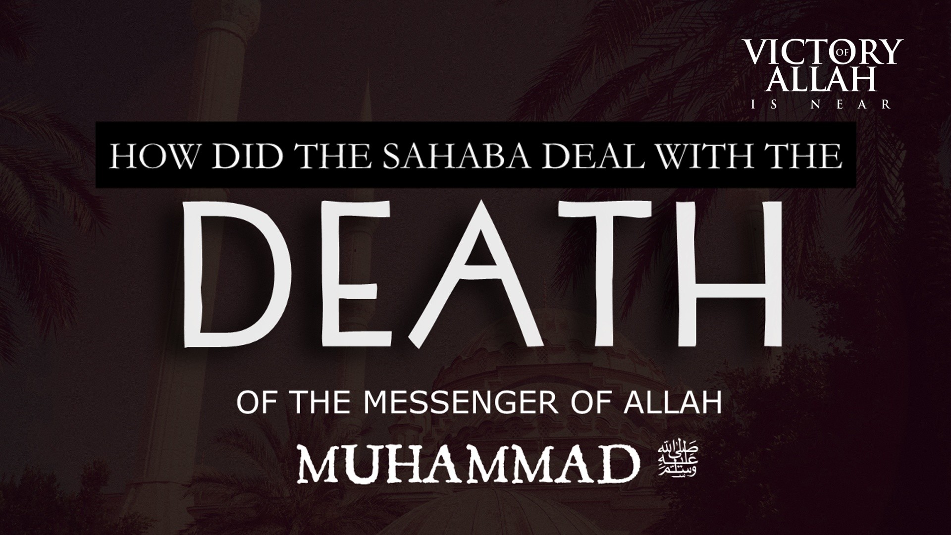How Did The Sahabah Dealt With The Death Of The Messenger Of Allah ...